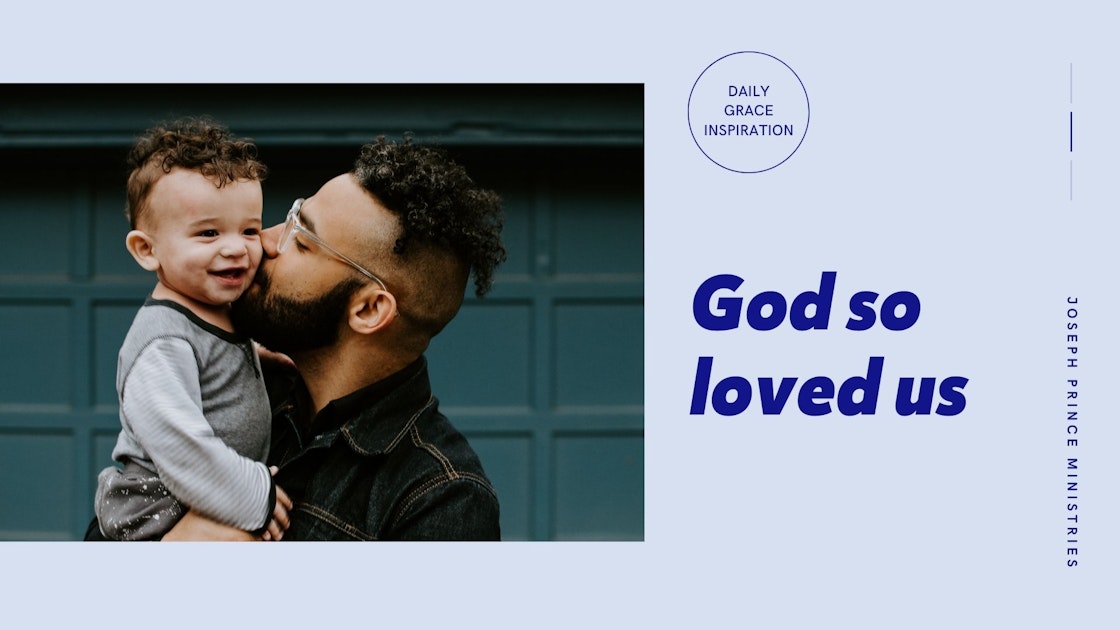 Daily Grace Inspiration - God So Loved Us | Joseph Prince Ministries