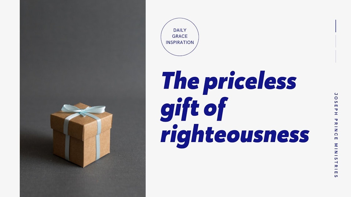 Daily Grace Inspiration - The Priceless Gift of Righteousness | Joseph ...