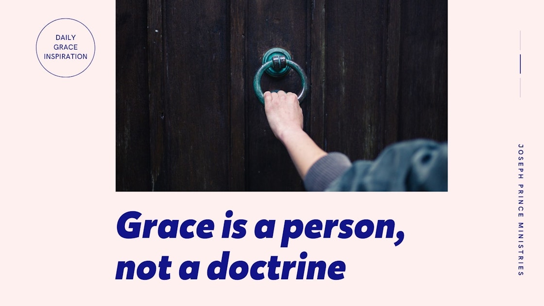 Daily Grace Inspiration - Grace Is a Person, Not a Doctrine | Joseph ...