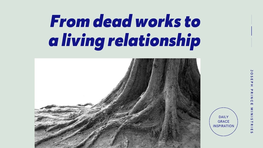 Daily Grace Inspiration - From Dead Works to a Living Relationship ...