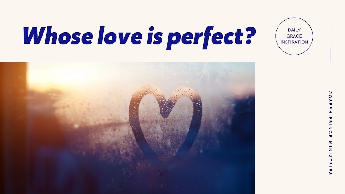 Daily Grace Inspiration - Whose Love Is Perfect? | Joseph Prince Ministries
