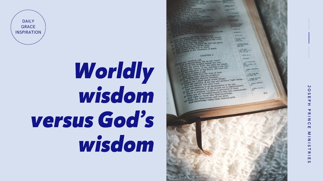 Daily Grace Inspiration - Worldly Wisdom Versus God’s Wisdom | Joseph ...