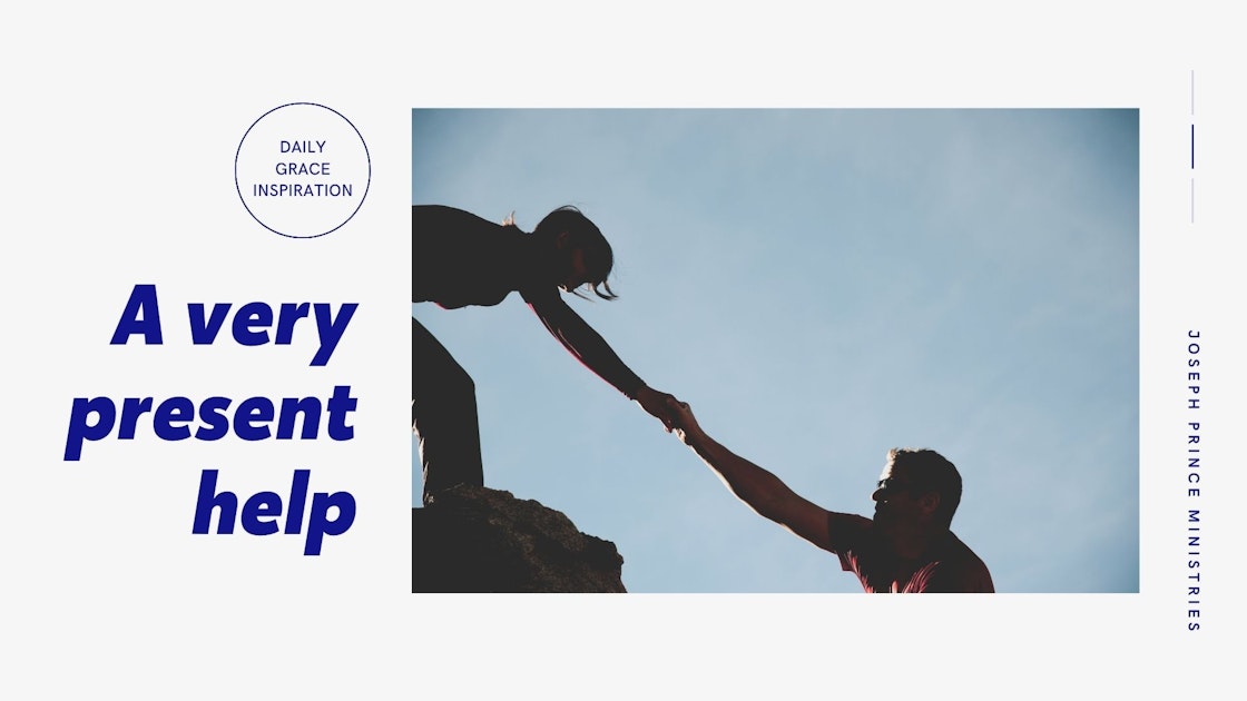 Daily Grace Inspiration - A Very Present Help | Joseph Prince Ministries