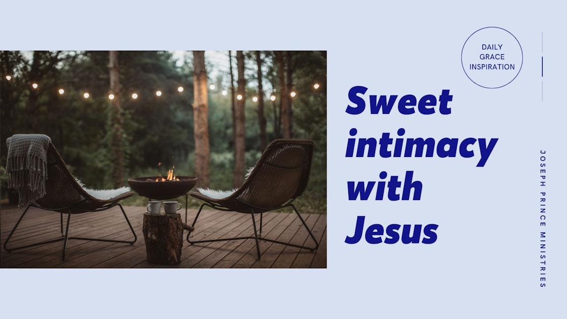 Daily Grace Inspiration - Sweet Intimacy with Jesus | Joseph Prince ...