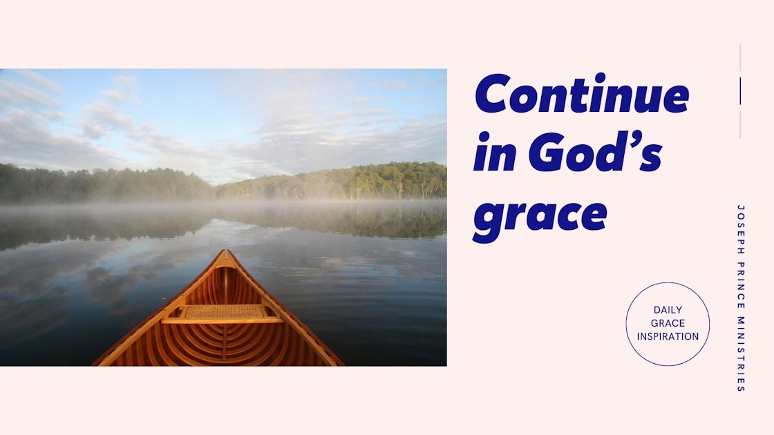 Daily Grace Inspiration - Continue in God’s Grace | Joseph Prince ...