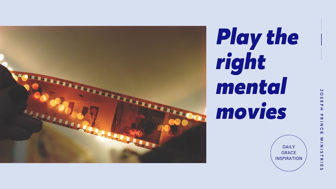 Daily Grace Inspiration - Play the Right Mental Movies | Joseph Prince ...