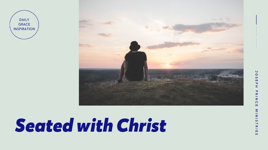 Daily Grace Inspiration - Seated with Christ | Joseph Prince Ministries