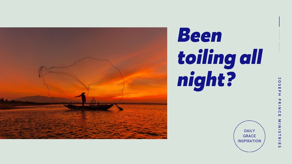 Daily Grace Inspiration - Been Toiling All Night? | Joseph Prince ...