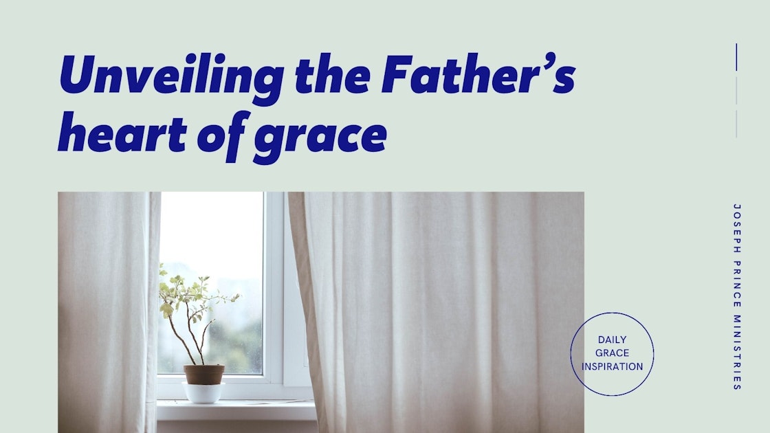 Daily Grace Inspiration - Unveiling the Father’s Heart of Grace ...