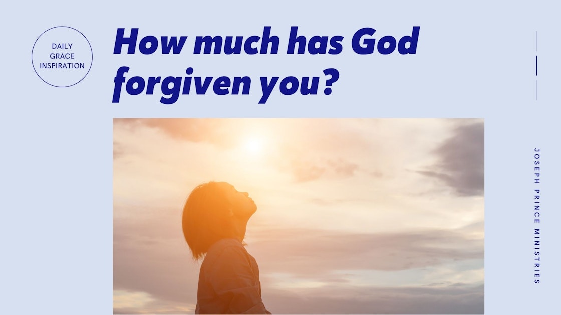 Daily Grace Inspiration - How Much Has God Forgiven You? | Joseph ...