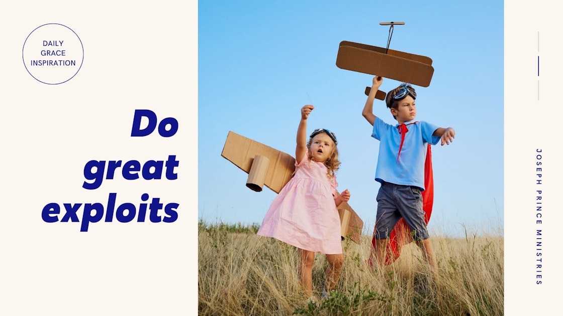 Daily Grace Inspiration - Do Great Exploits | Joseph Prince Ministries