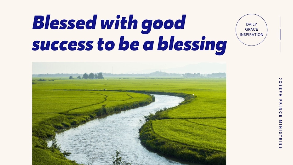 Daily Grace Inspiration - Blessed with Good Success to Be a Blessing ...