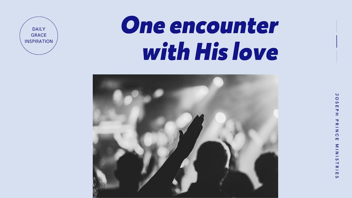 Daily Grace Inspiration - One Encounter with His Love | Joseph Prince ...