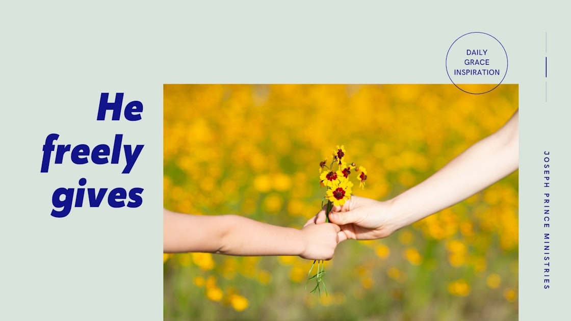 Daily Grace Inspiration - He Freely Gives | Joseph Prince Ministries