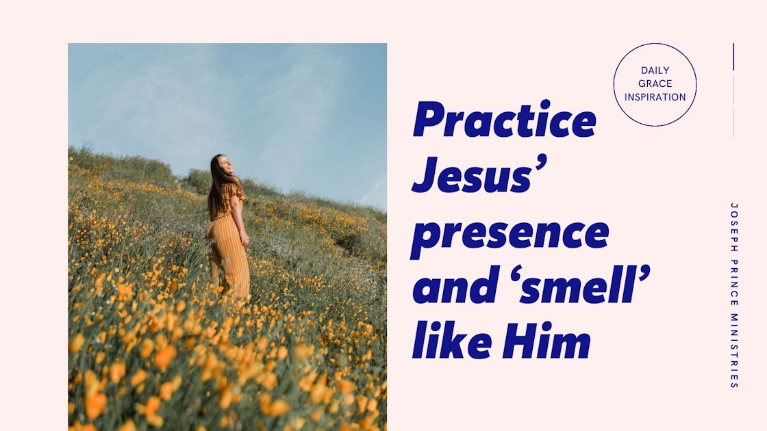 Daily Grace Inspiration - Practice Jesus’ Presence and ‘Smell’ Like Him ...