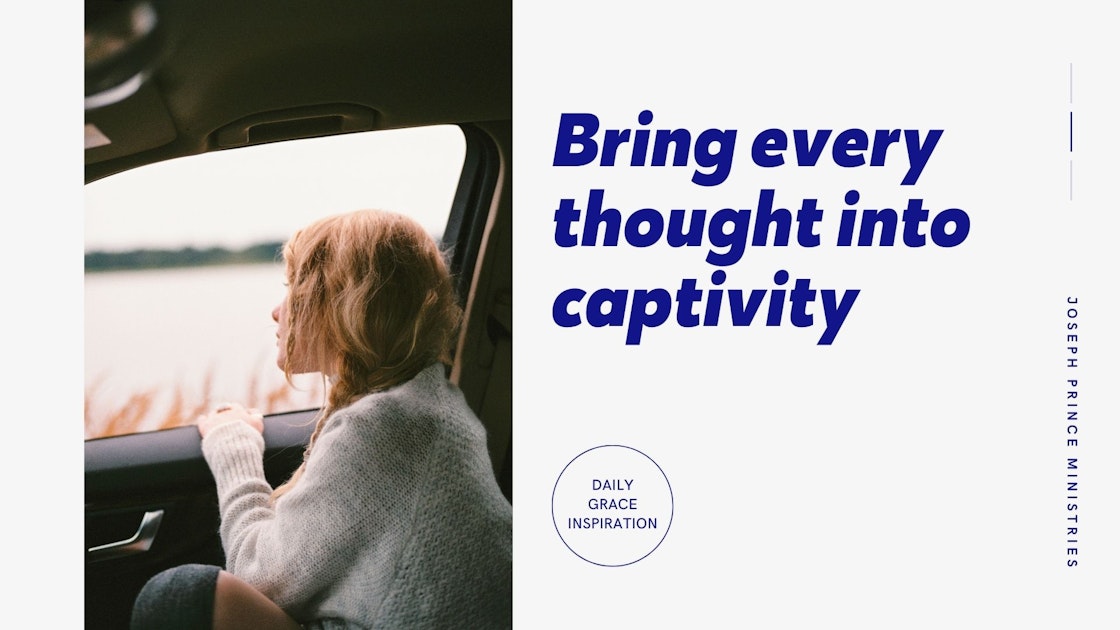 Daily Grace Inspiration - Bring Every Thought into Captivity | Joseph ...