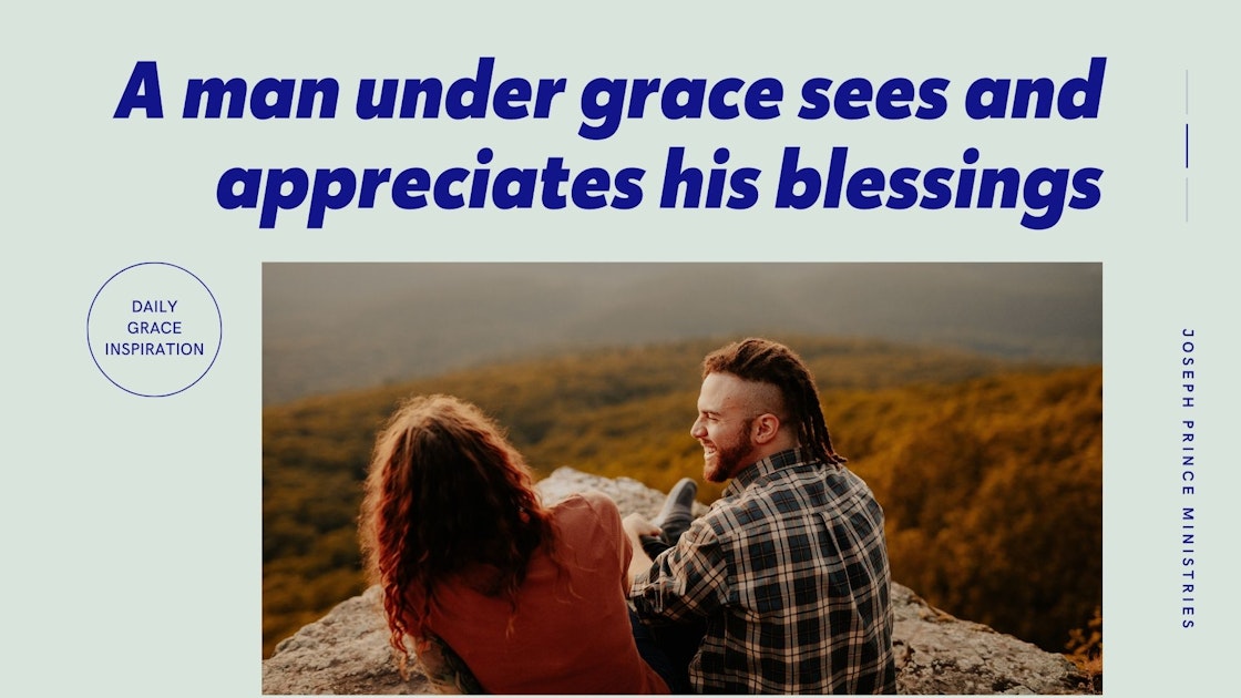 Daily Grace Inspiration - A Man Under Grace Sees and Appreciates His ...