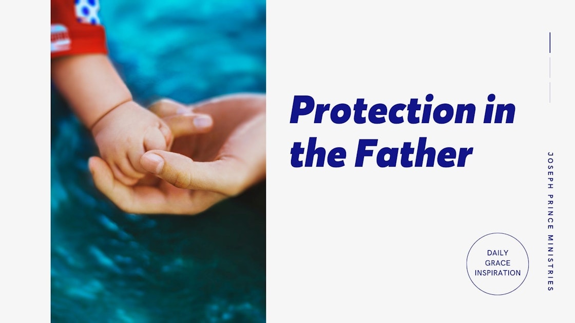 Daily Grace Inspiration - Protection in the Father | Joseph Prince ...