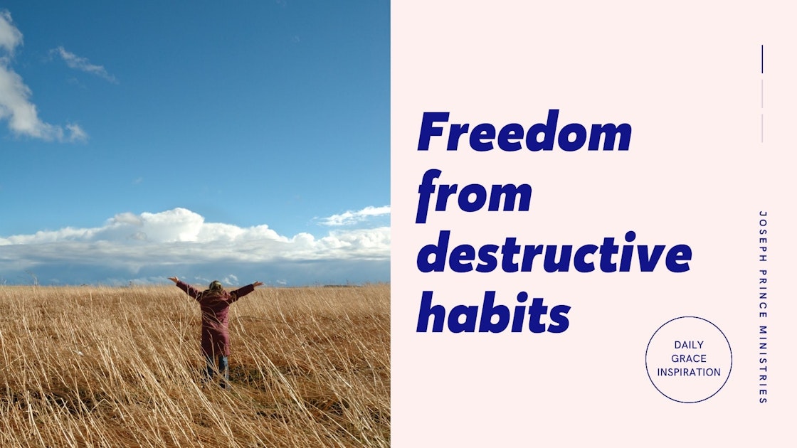 Daily Grace Inspiration - Freedom from Destructive Habits | Joseph ...