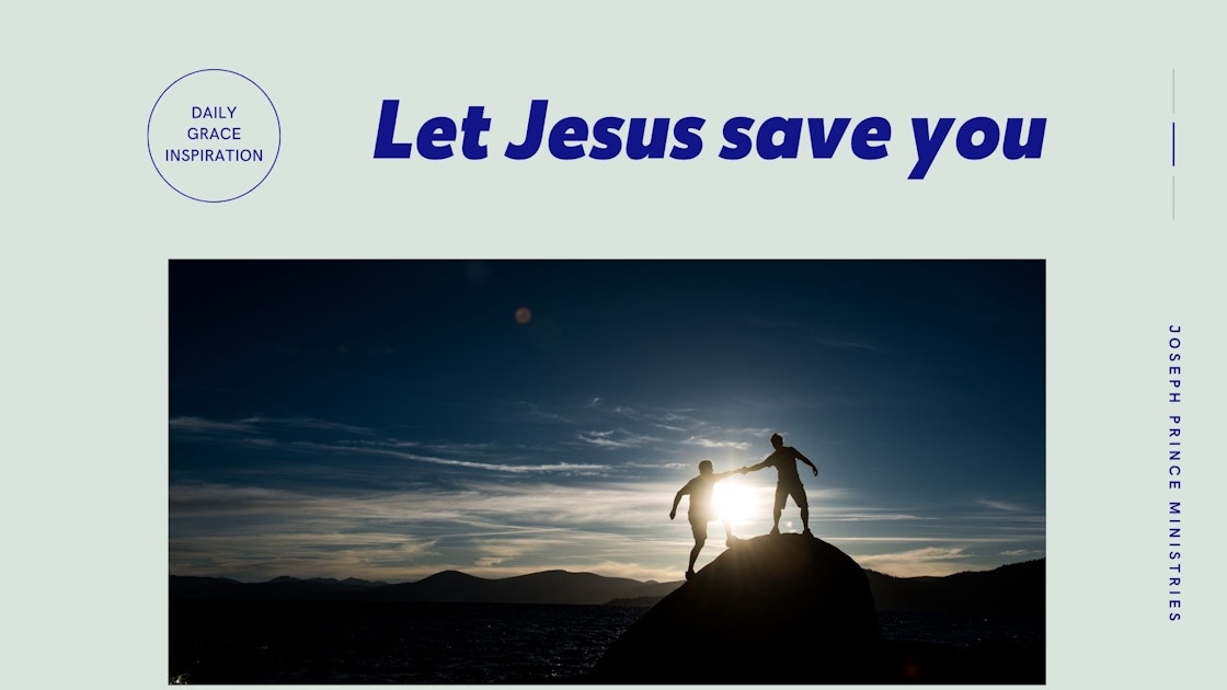 Daily Grace Inspiration - Let Jesus Save You | Joseph Prince Ministries