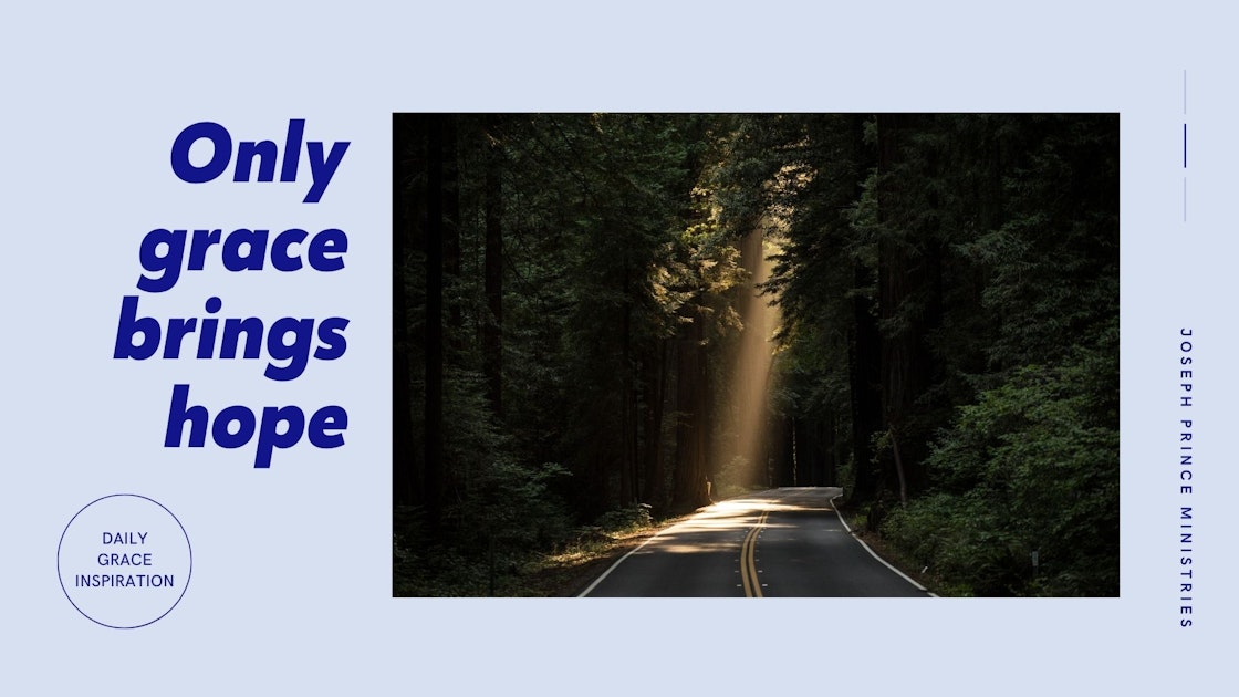 Daily Grace Inspiration - Only Grace Brings Hope | Joseph Prince Ministries