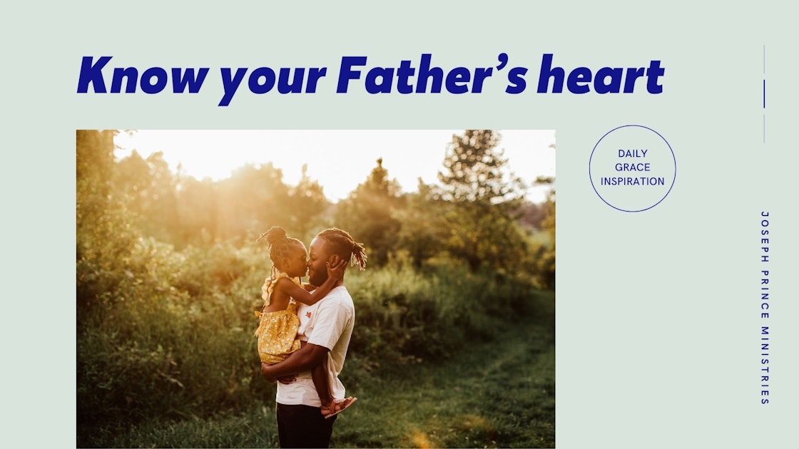 Daily Grace Inspiration - Know Your Father’s Heart | Joseph Prince ...