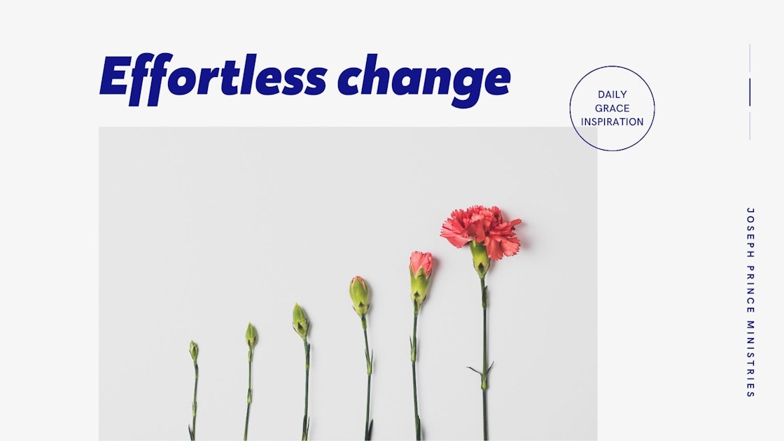 Daily Grace Inspiration - Effortless Change | Joseph Prince Ministries